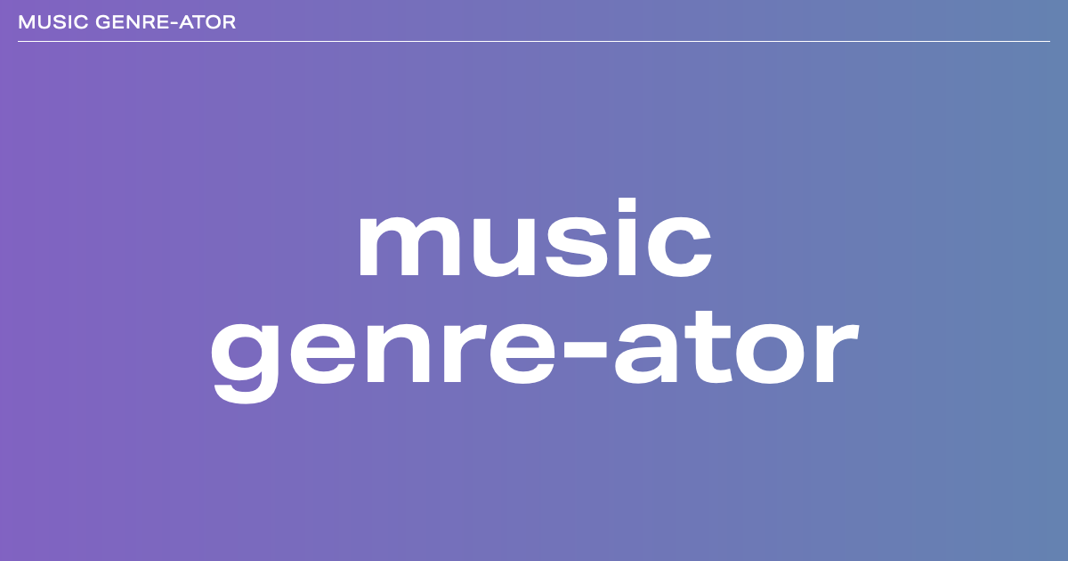 Music Genre-ator — Generate random music genres